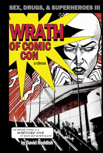 Sex, Drugs & Superheroes III: The Wrath of Comic-Con by David Reddish | Goodreads
