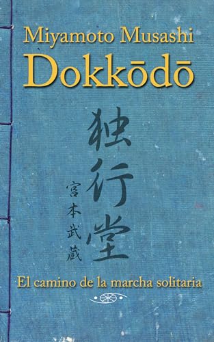 Dokkodo. El camino de la marcha solitaria: Descubre la autodisciplina y ...