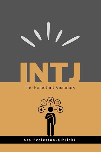 INTJ: The Reluctant Visionary: Understanding the World's Rarest ...