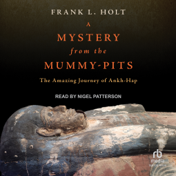 A Mystery from the Mummy-Pits: The Amazing Journey of Ankh-Hap by Frank ...