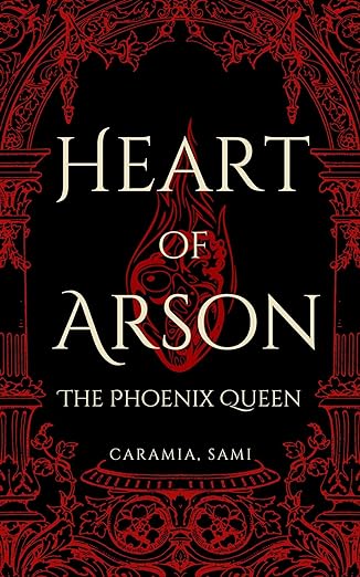 Heart of Arson: The Phoenix Queen by Caramia Sami | Goodreads
