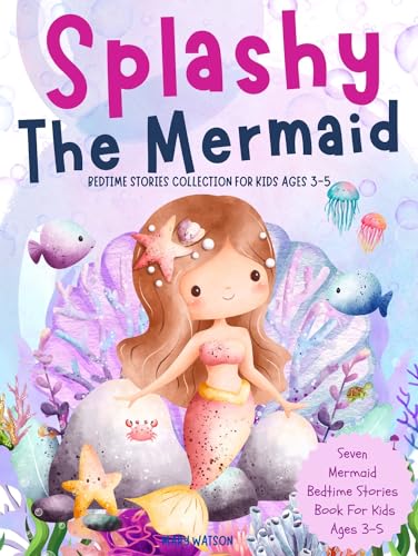 Splashy The Mermaid Bedtime Stories Collection For Kids Ages 3-5: Seven ...