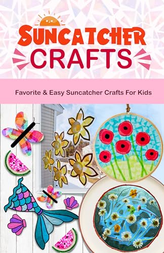 Suncatcher Crafts: Favorite & Easy Suncatcher Crafts For Kids: Fun ...