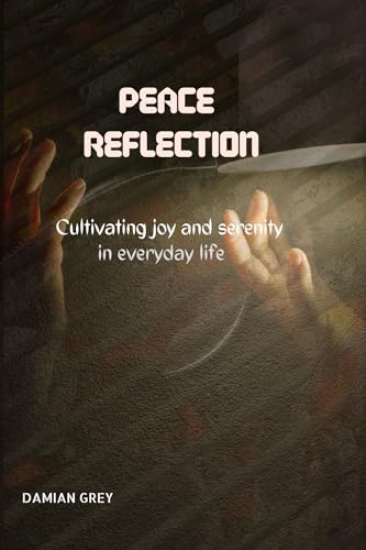 PEACE REFLECTION: Cultivating joy and serenity in everyday life by ...