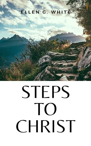 Steps to Christ: (Annotated) by Ellen Gould White | Goodreads