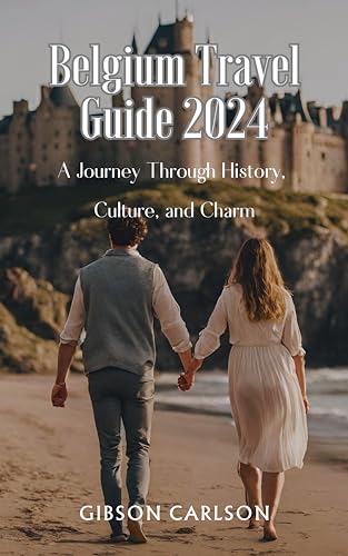 Belgium Travel Guide 2024: A Journey Through History, Culture, and ...