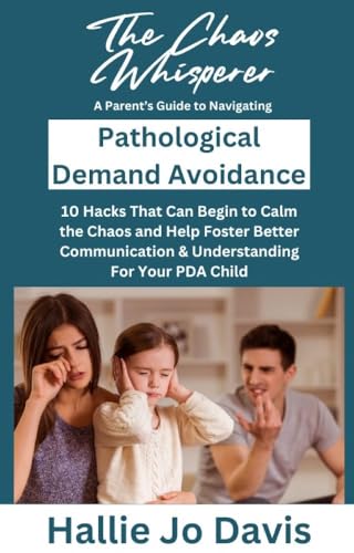 The Chaos Whisperer: A Parent's Guide to Navigating Pathological Demand ...
