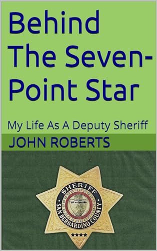 Behind The Seven-Point Star: My Life As A Deputy Sheriff by John G ...