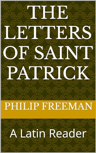 The Letters of Saint Patrick: A Latin Reader by Philip Freeman | Goodreads