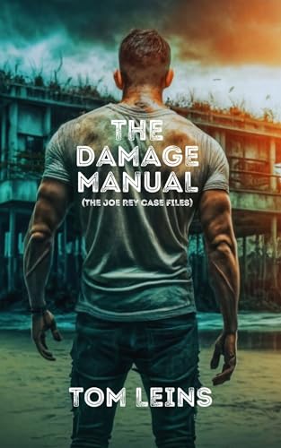 The Damage Manual: The Joe Rey Case Files by Tom Leins | Goodreads
