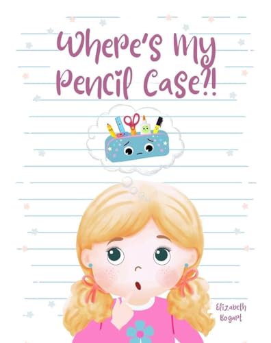 Where's My Pencil Case?! by Elizabeth Bogart | Goodreads