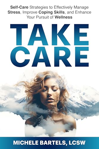 Take CARE: Self-Care Strategies to Effectively Manage Stress, Improve ...