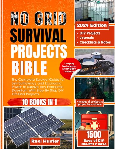 NO GRID SURVIVAL PROJECTS BIBLE: The Complete 1500 Days Survival Guide for Self-Sufficiency and ...