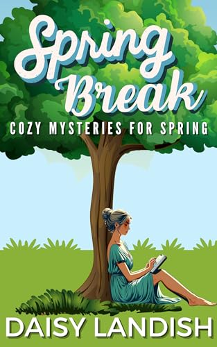 Spring Break: Cozy Mysteries for Spring by Daisy Landish | Goodreads