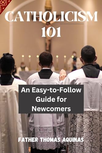 CATHOLICISM 101: An Easy-to-Follow Guide for Newcomers by Father Thomas ...