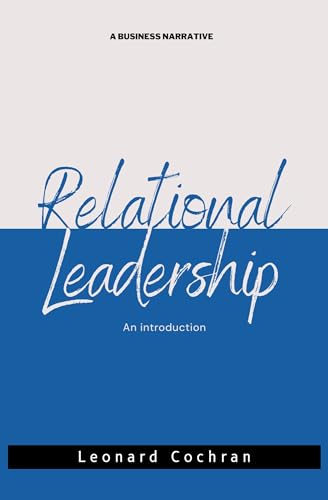 Relational Leadership: An Introduction by Leonard Cochran | Goodreads