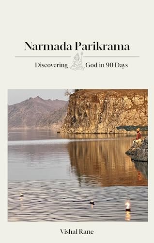 Narmada Parikrama: Discovering God in 90 Days by Vishal Rane | Goodreads