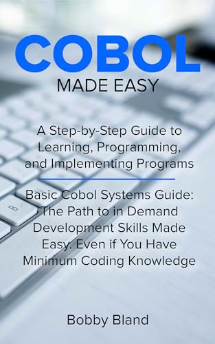 COBOL Made Easy: A Step-By-Step Guide to Learning, Programming, and ...