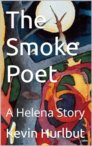 The Smoke Poet: A Helena Story by Kevin Hurlbut | Goodreads