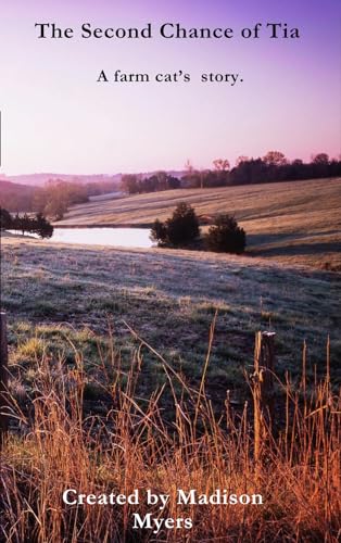 The Second Chance of Tia: A farm Cat's story by Madison Myers | Goodreads