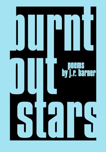 Burnt Out Stars: Poems by J.R. Barner | Goodreads