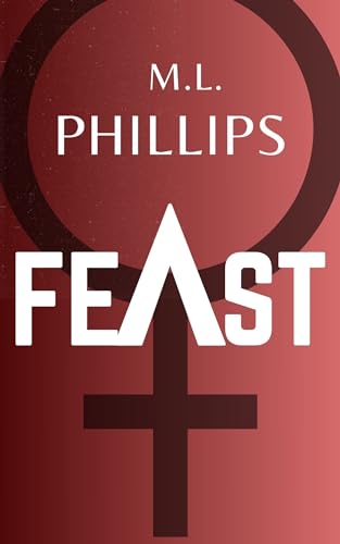 Feast by M. L. Phillips | Goodreads