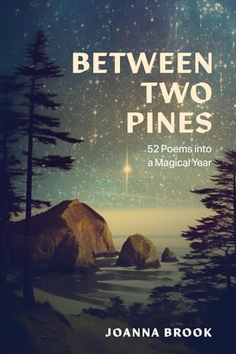 Between Two Pines: 52 Poems into a Magical Year by Joanna Brook | Goodreads