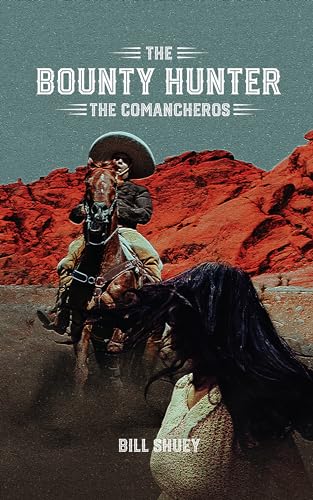 The Bounty Hunter: The Comancheros by Bill Shuey | Goodreads