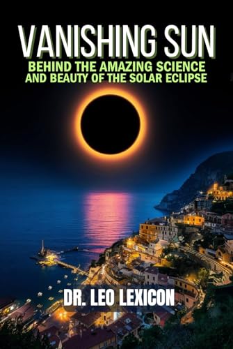 Vanishing Sun: Behind the Amazing Science and Beauty of the Solar ...