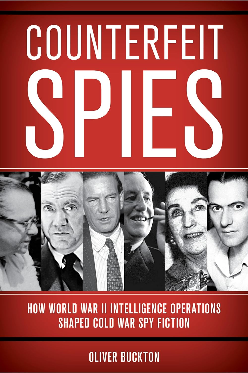 Counterfeit Spies: How World War II Intelligence Operations Shaped Cold ...