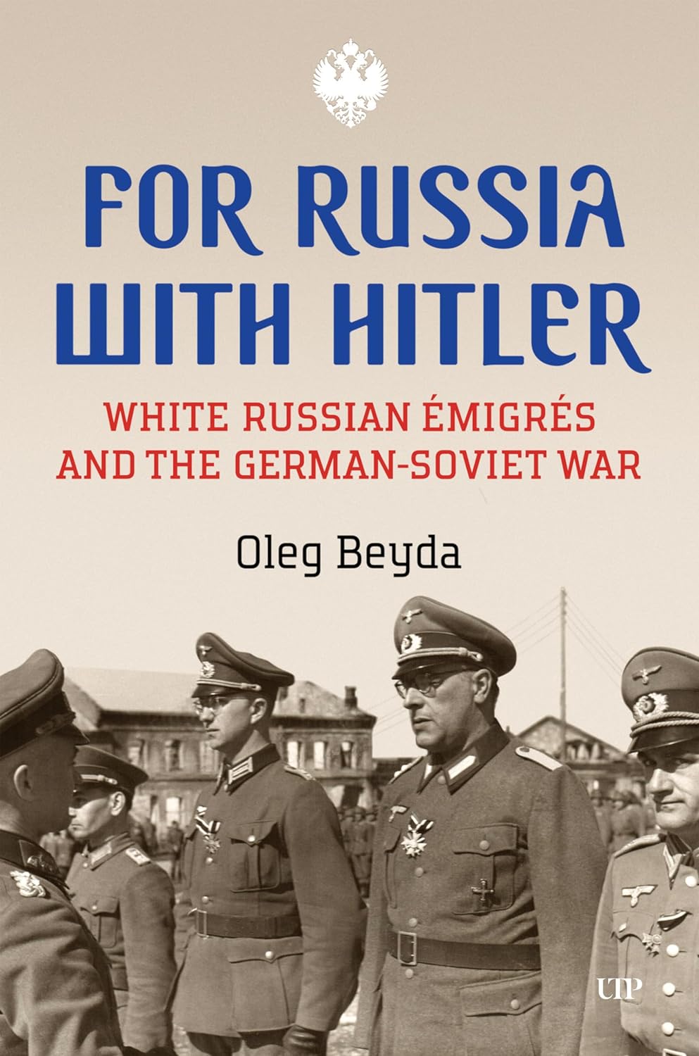 For Russia with Hitler: White Russian Émigrés and the German-Soviet War ...