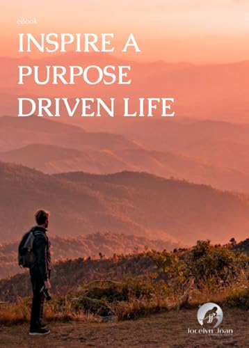 Inspire A Purpose Driven Life by Jocelyn Joan Norton | Goodreads