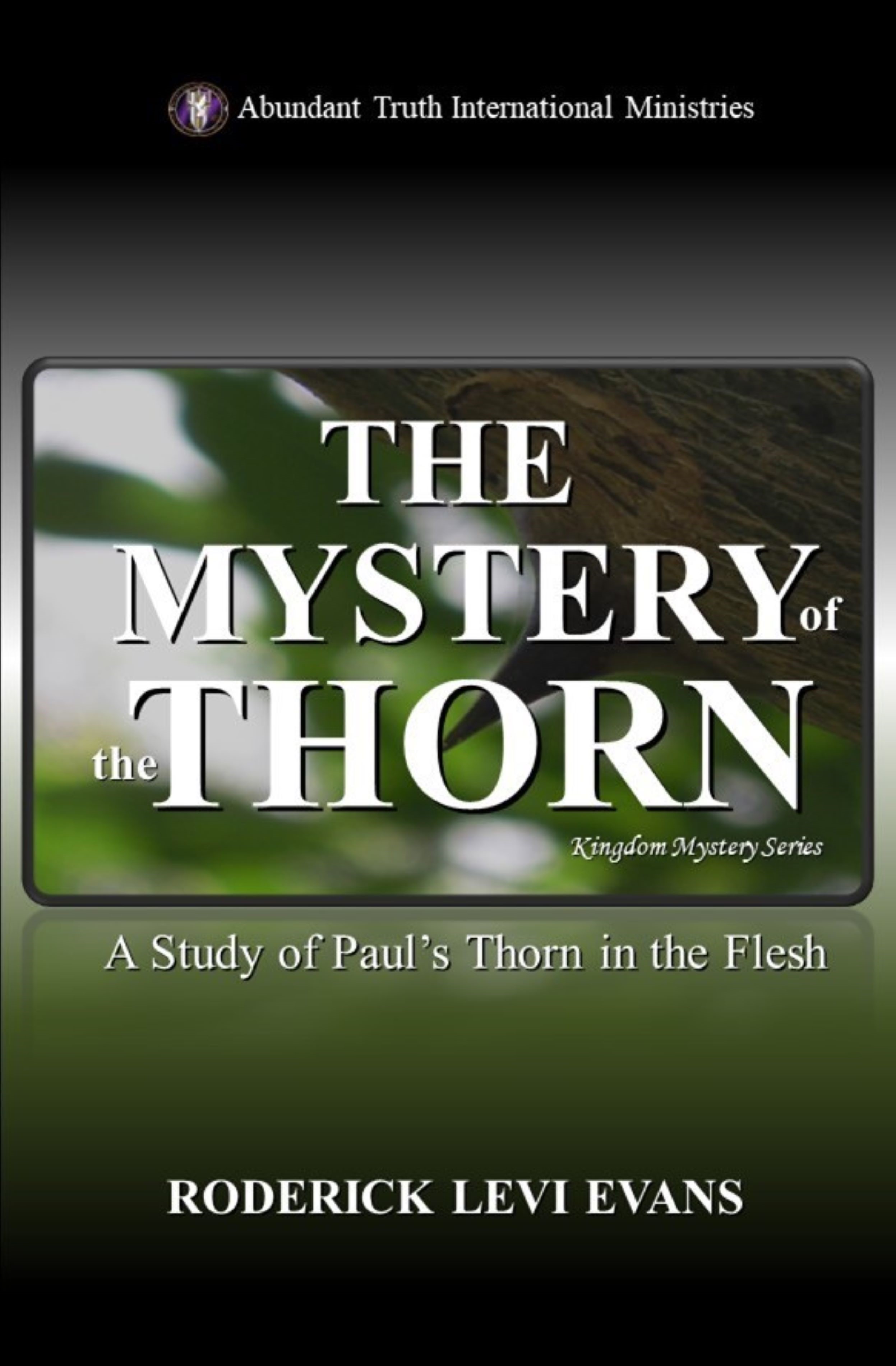 The Mystery of the Thorn: A Study of Paul's Thorn in the Flesh by ...