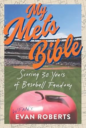 My Mets Bible: Scoring 30 Years of Baseball Fandom by Evan Roberts | Goodreads