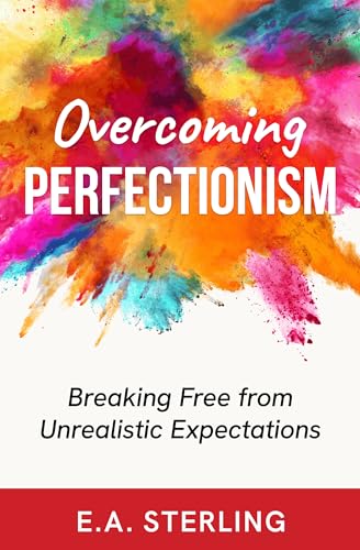 Overcoming Perfectionism: Breaking Free from Perfect Expectations by E ...
