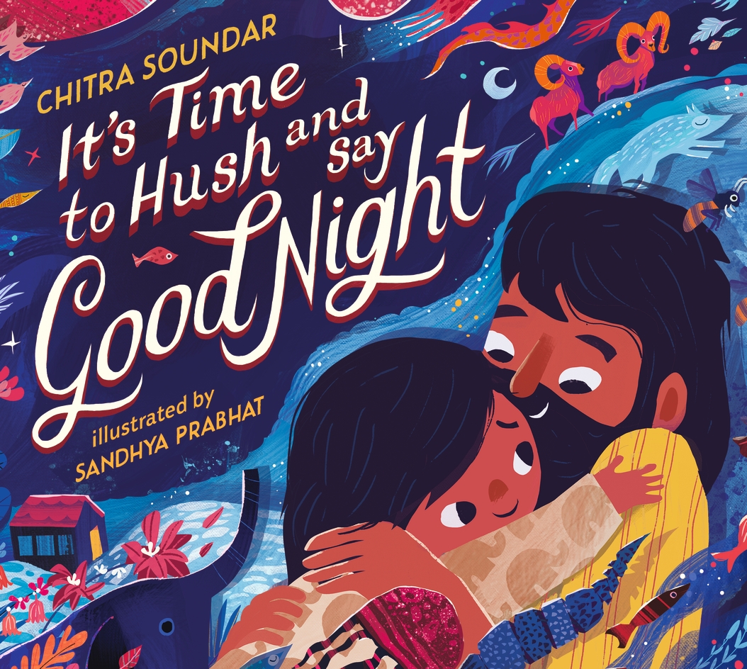 It's Time to Hush and Say Good Night by Chitra Soundar | Goodreads