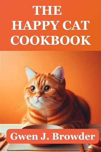 The Happy Cat Cookbook: Nutritional Guidance, Delicious Recipes, and ...