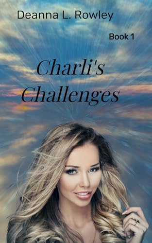 Charli's Challenges by Deanna L. Rowley | Goodreads