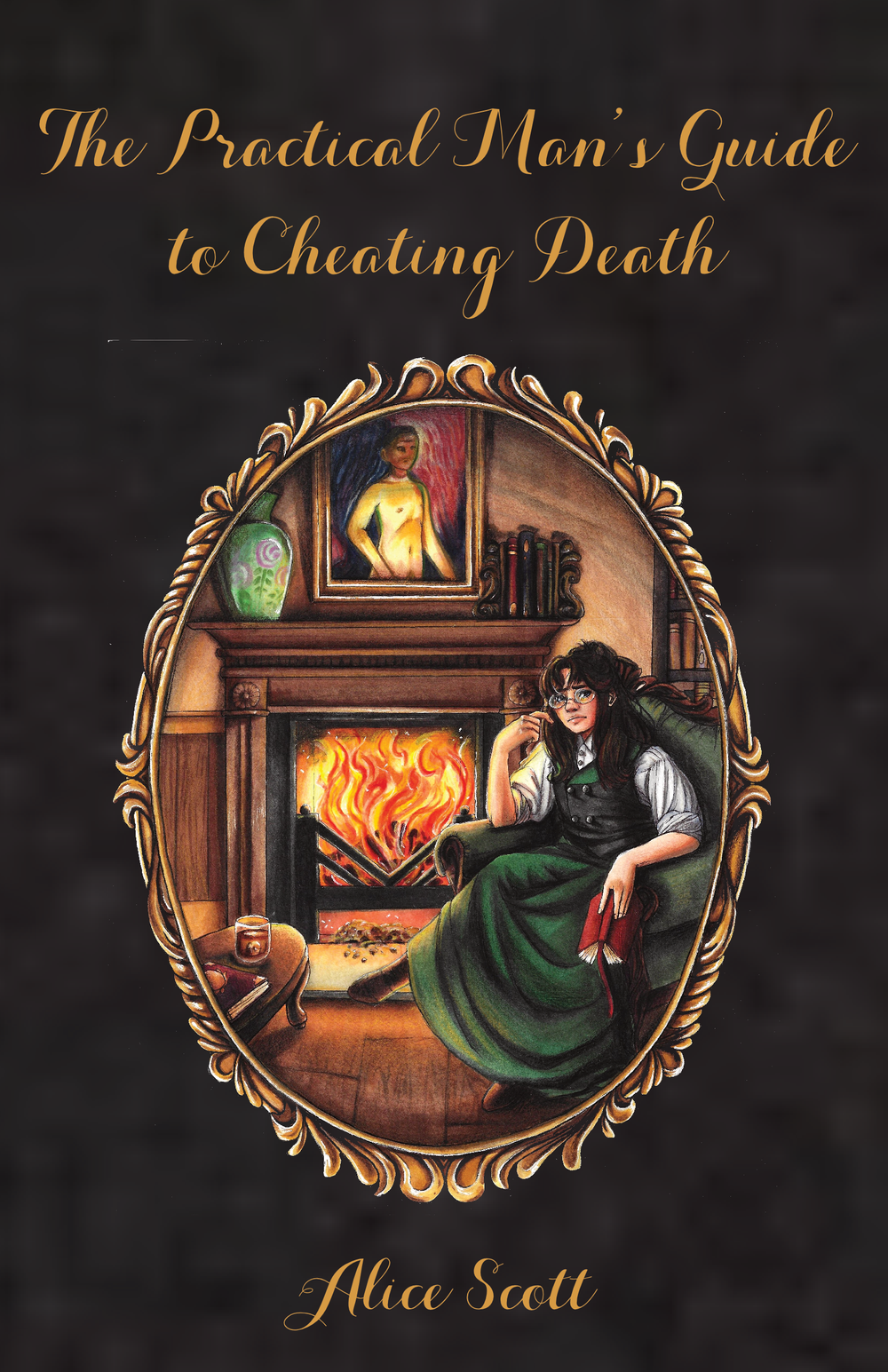 The Practical Man's Guide to Cheating Death by Alice Scott | Goodreads