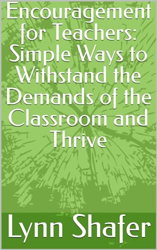 Encouragement for Teachers: Simple Ways to Withstand the Demands of the ...