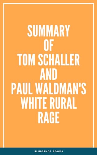 Summary of Tom Schaller and Paul Waldman's White Rural Rage by ...