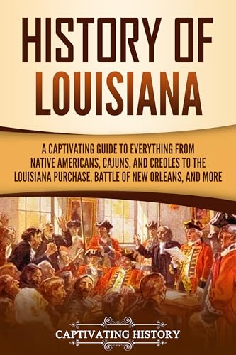 History of Louisiana: A Captivating Guide to Everything from Native ...