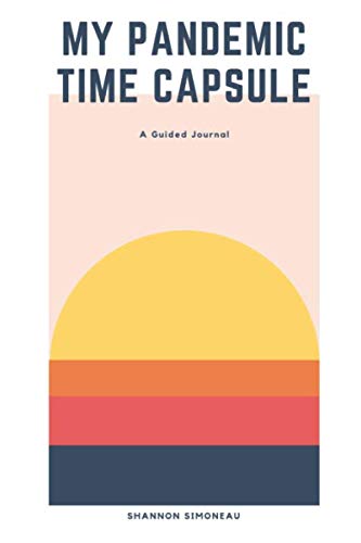 My Pandemic Time Capsule: A Guided Journal by Shannon Simoneau | Goodreads