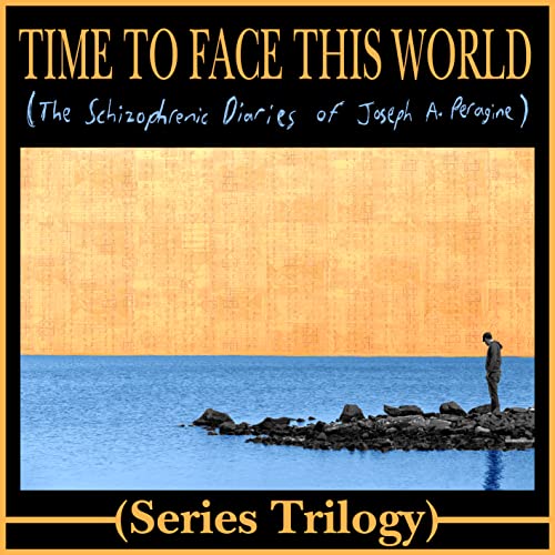 Time to Face This World: The Schizophrenic Diaries of Joseph A ...