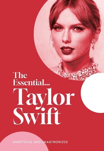 The Essential...Taylor Swift: Her complete, beautifully illustrated ...