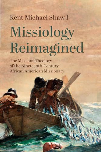 Missiology Reimagined: The Missions Theology of the Nineteenth-Century ...
