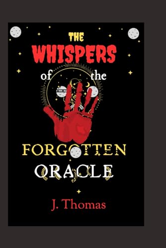 THE WHISPERS OF THE FORGOTTEN ORACLE: LOST SECRETS AND MYSTIC ...