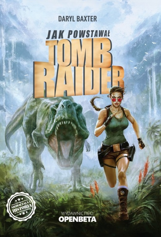 Jak powstawał Tomb Raider by Daryl Baxter | Goodreads