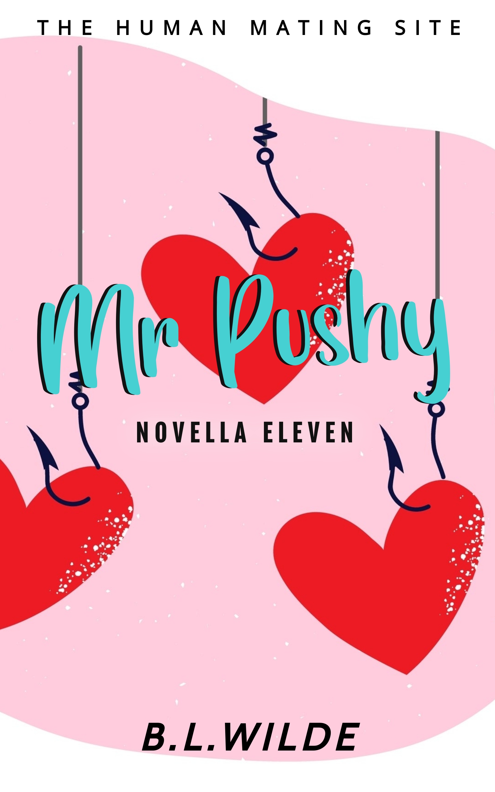 Mr. Pushy: A Steamy, Dating Humour Novella: The Human Mating Site Book 11 of 13 by B.L. Wilde ...
