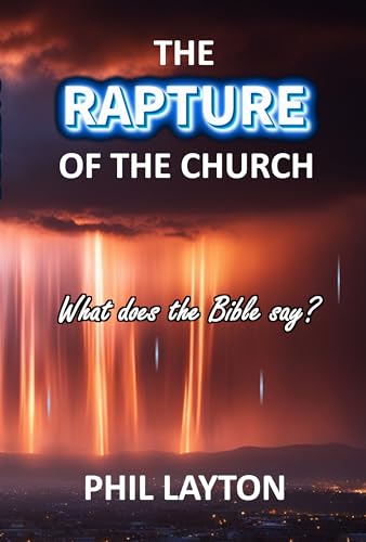 The Rapture of the Church: What does the Bible say? by Phil Layton ...